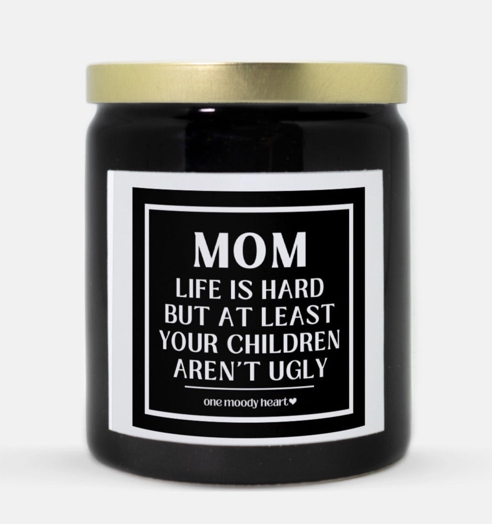 Mom Life Is Hard But At Least Your Children Aren't Ugly Candle (Classic ...